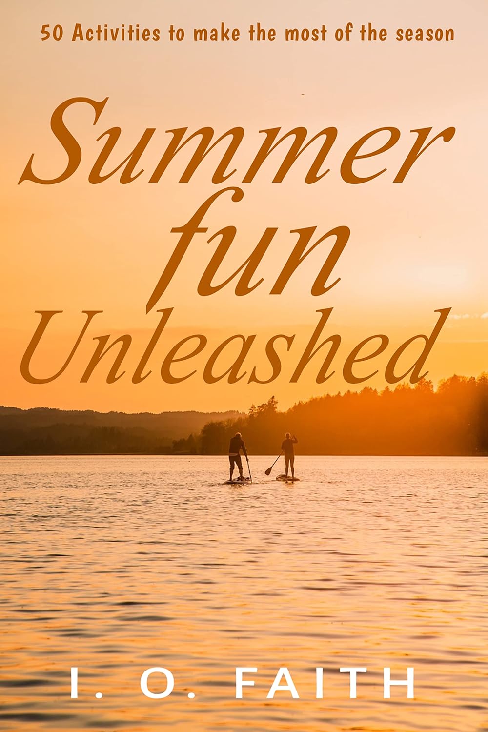 Summer Fun Unleashed: 50 Activities to Make the Most of the Season ...