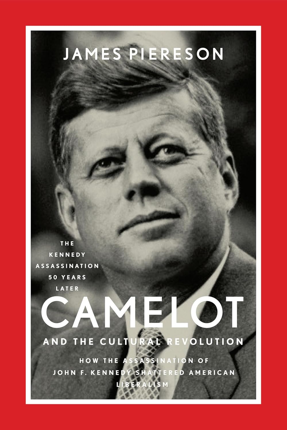Camelot and the Cultural Revolution: How the Assassination of John F ...