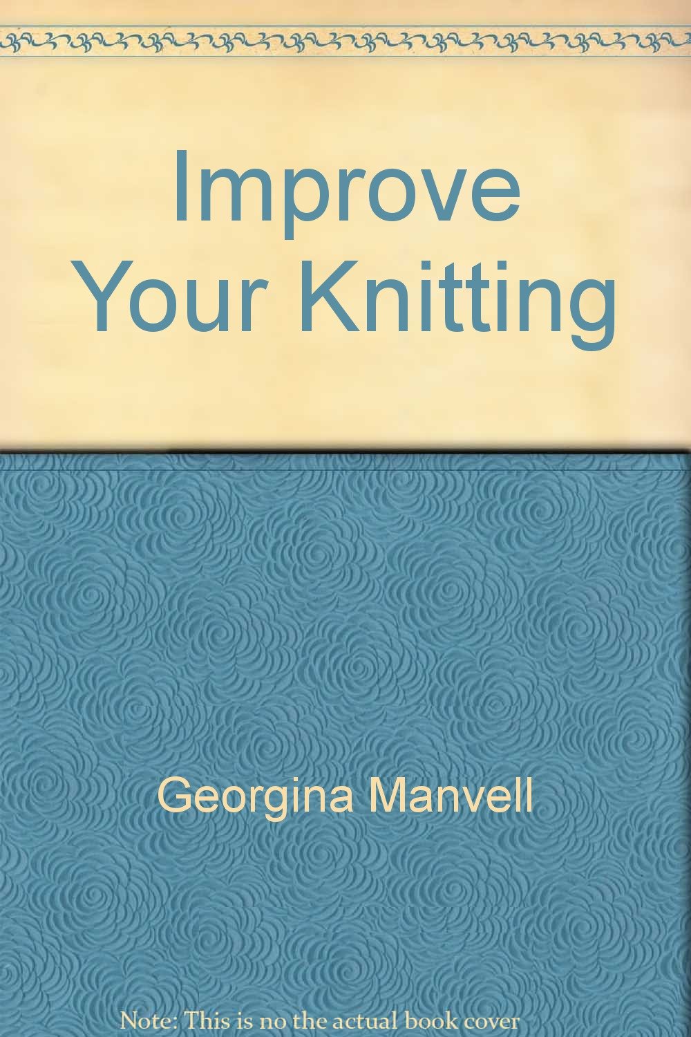 Improve Your Knitting: Amazon.co.uk: Georgina Manvell: Books