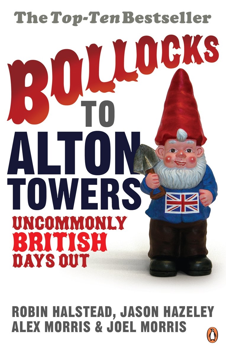 Bollocks to Alton Towers: Uncommonly British Days Out: 1 (Bollocks to ...
