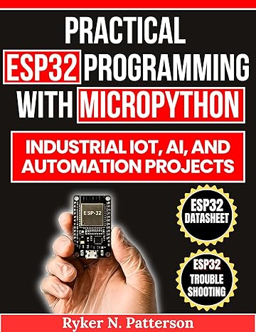 Amazon.com: Practical ESP32 Programming with MicroPython: Industrial IoT, AI, and Automation ...