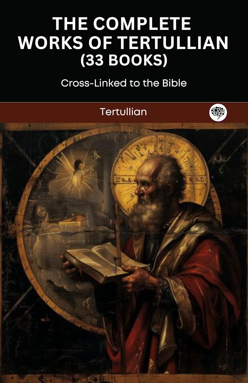 The Complete Works of Tertullian (33 Books): Cross-Linked to the Bible ...