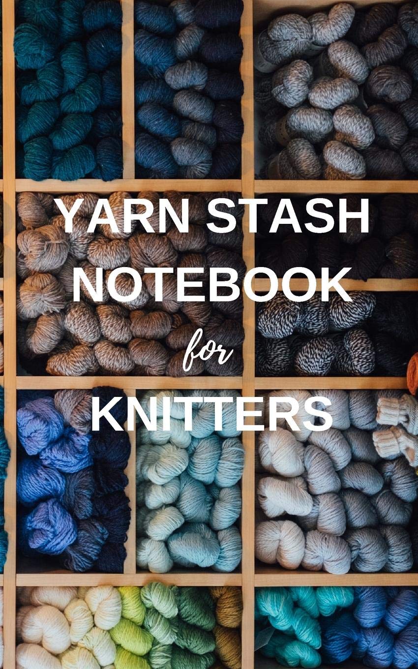 Yarn Stash Notebook for Knitters: Journal to Track Yarn Inventory ...