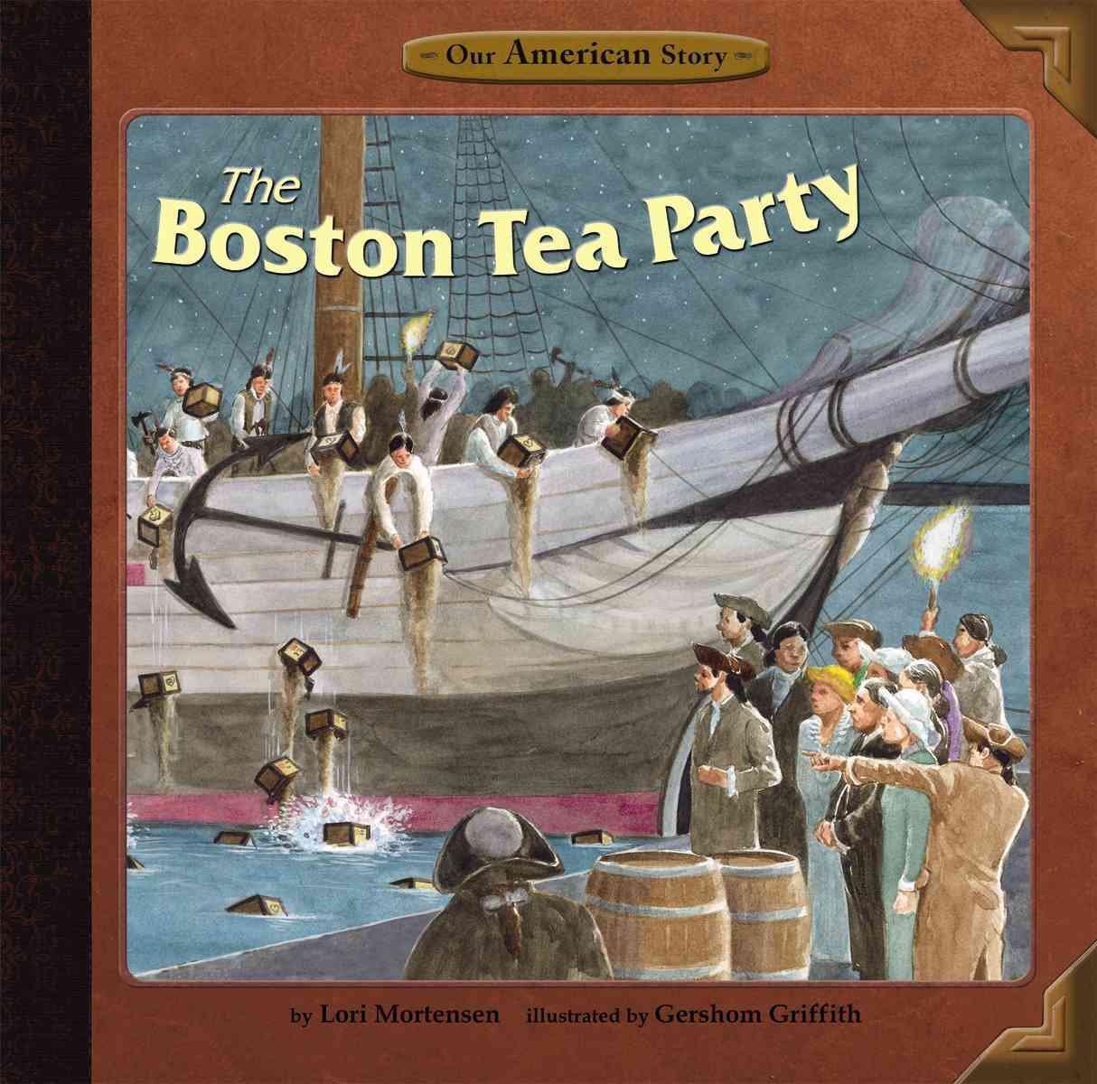 The Boston Tea Party (Our American Story): Mortensen, Lori, Gershom ...
