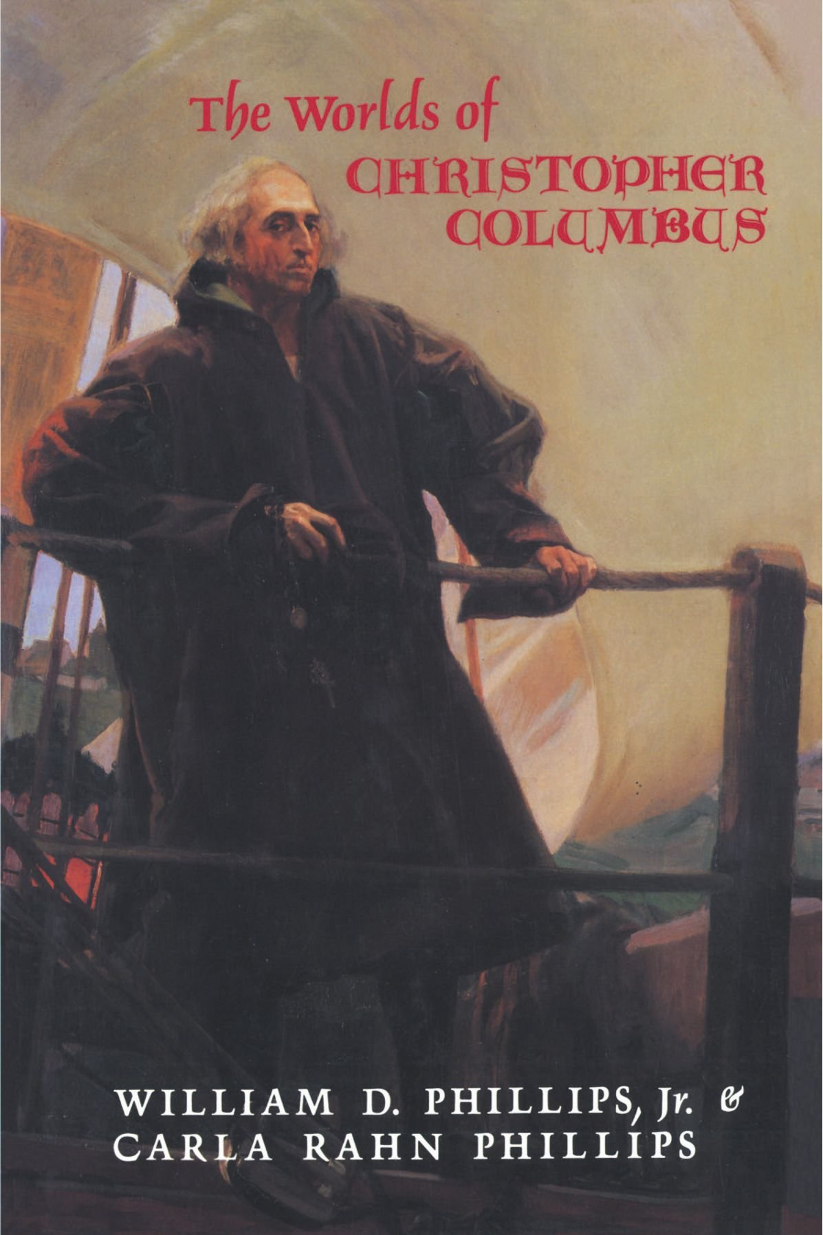 The Worlds of Christopher Columbus: Phillips Jr., William D., Phillips ...