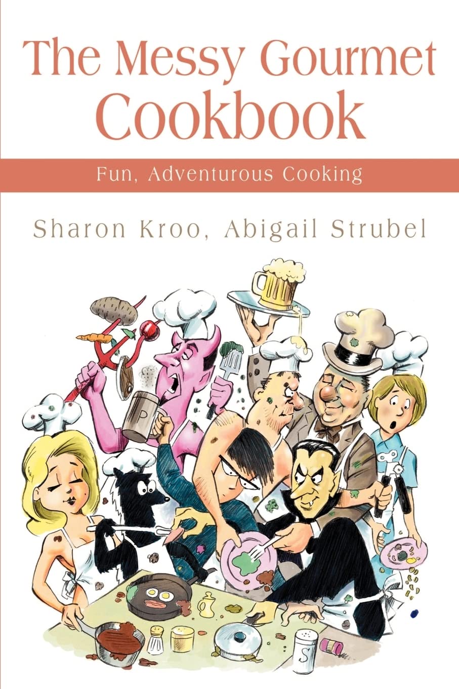 The Messy Gourmet Cookbook: Fun, Adventurous Cooking: Sharon Kroo ...