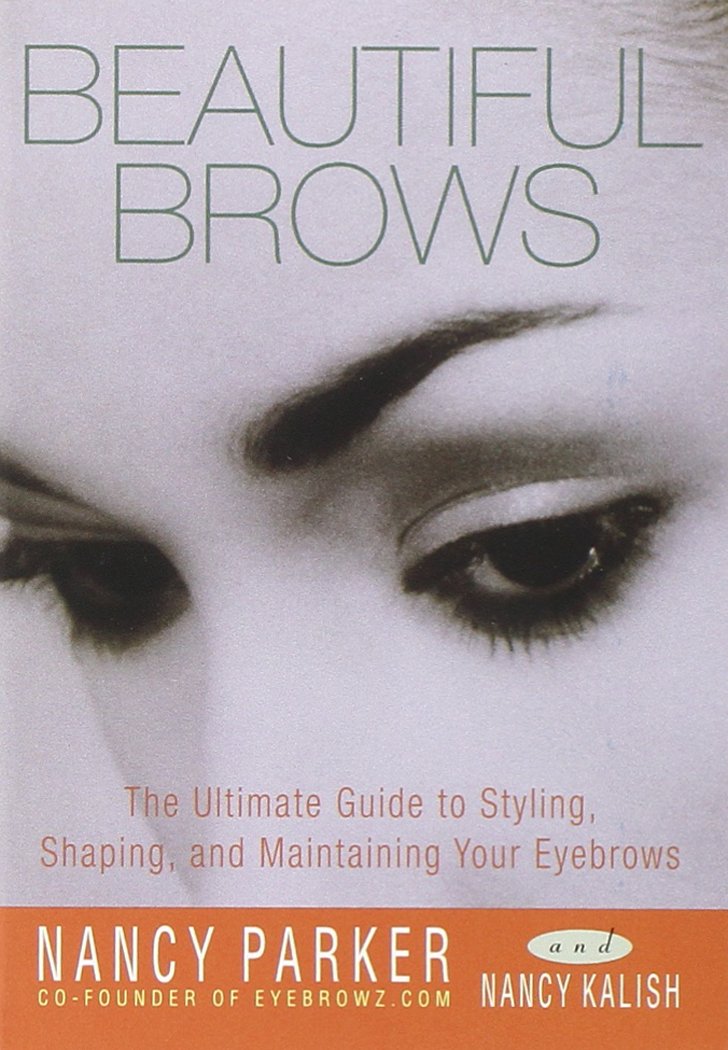 Beautiful Brows: The Ultimate Guide to Styling, Shaping, and ...