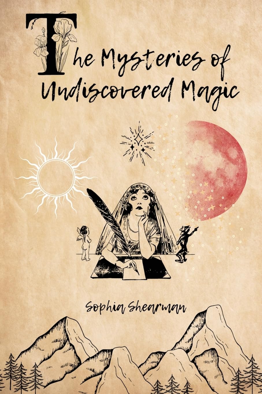 The Mysteries of Undiscovered Magic: Poetry and Prose: Shearman, Sophia ...