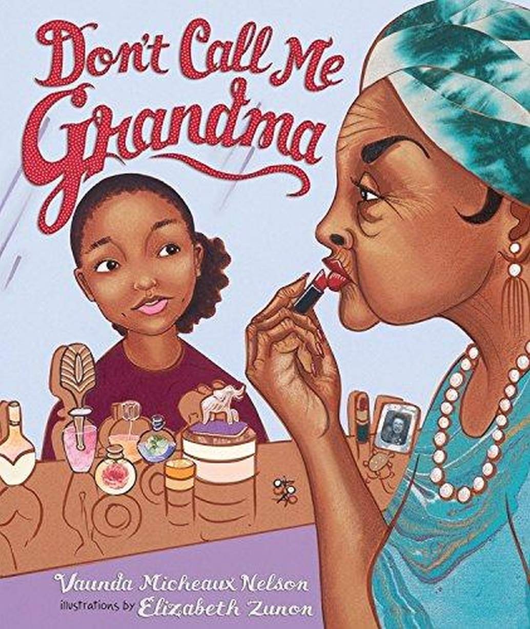 Don't Call Me Grandma: Nelson, Vaunda Micheaux, Zunon, Elizabeth ...