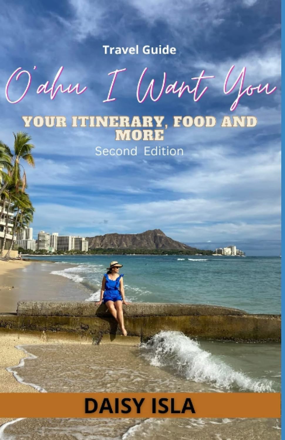 Oahu I Want You: Your Itinerary, Food, and More Second Edition: Isla ...