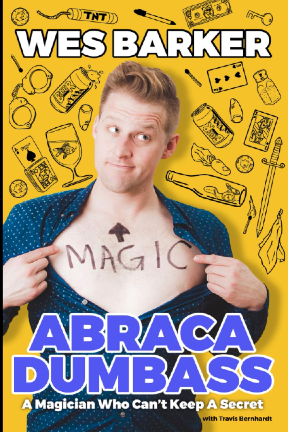 AbracaDumbass: A Magician Who Can't Keep A Secret: Barker, Wes, Barker ...