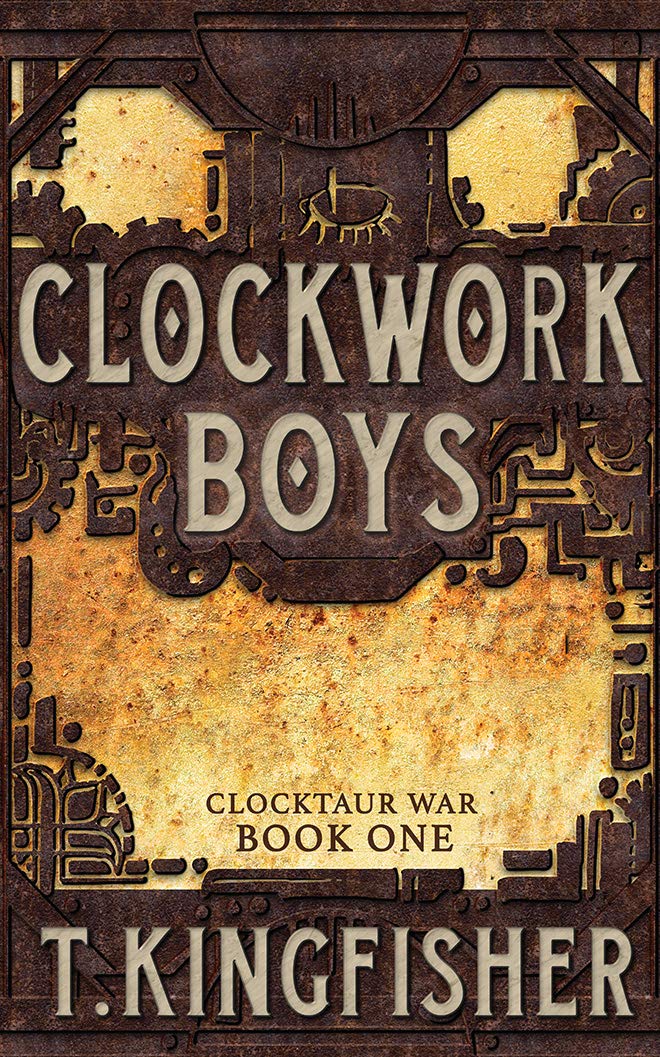 Clockwork Boys (Clocktaur War, 1): Kingfisher, T., Hvam, Khristine ...