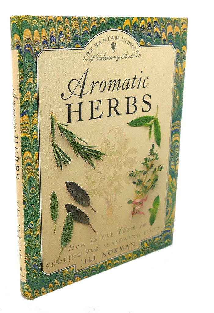 Aromatic Herbs: How to Use Them in Cooking and Seasoning Foods Bantam ...