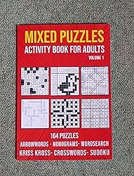 Puzzle Book for Adults Mixed: Arrowwords, Crossword, Kriss Kross, Wordsearch, Sudoku & Nonogram ...
