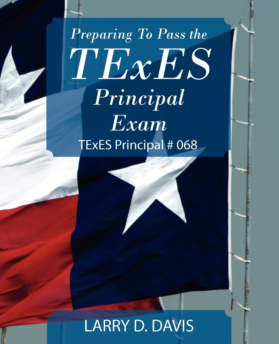 Preparing to Pass the Texes Principal Exam: Texes Principal # 068 ...