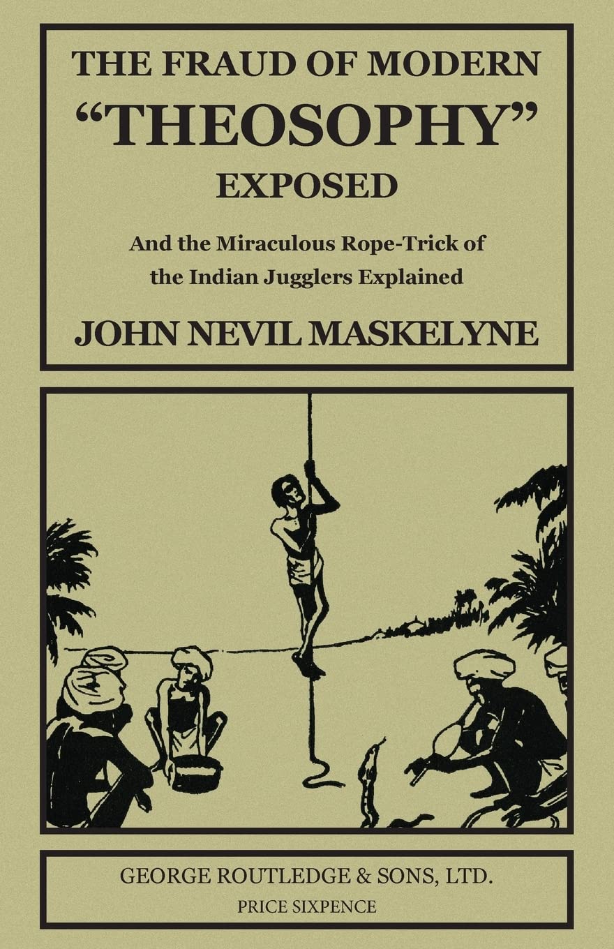 The Fraud of Modern "Theosophy" Exposed: And the Miraculous Rope-Trick ...