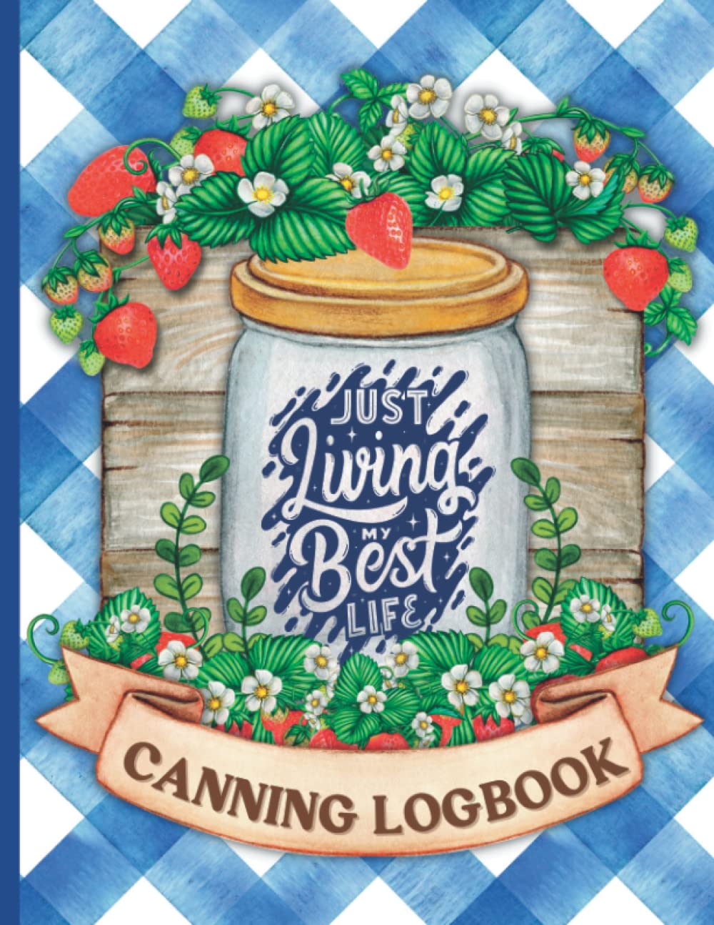 Canning Logbook | Just Living My Best Life | Canning Journal: Canner's ...