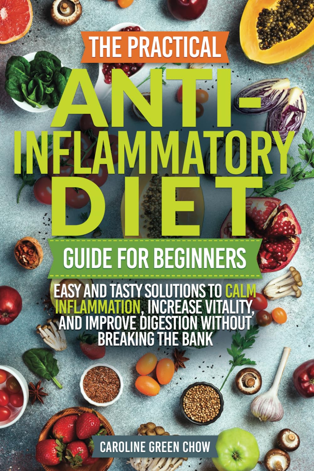 The Practical Anti-Inflammatory Diet Guide for Beginners: Easy and ...