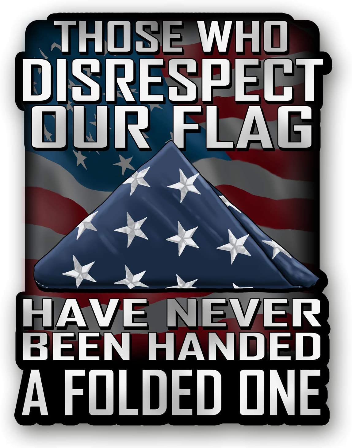 Amazon.com - Those Who Disrespect Our Flag Have Never Been Handed A ...