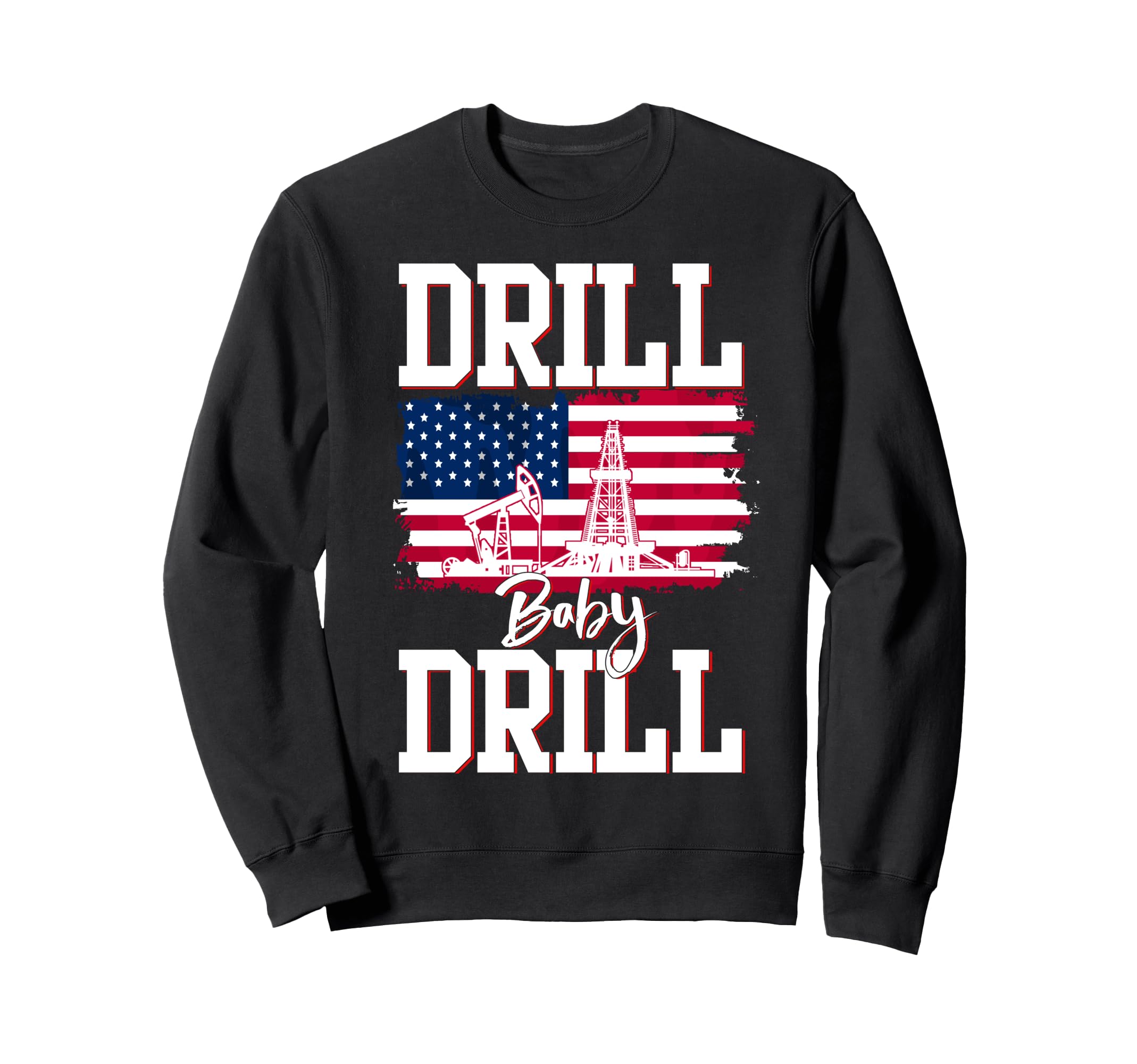 Amazon.com: Drill Baby Drill American Flag Oilrig Oilfield Sweatshirt ...