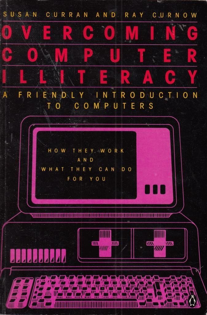 Overcoming Computer Illiteracy: A Friendly Introduction to Computers ...