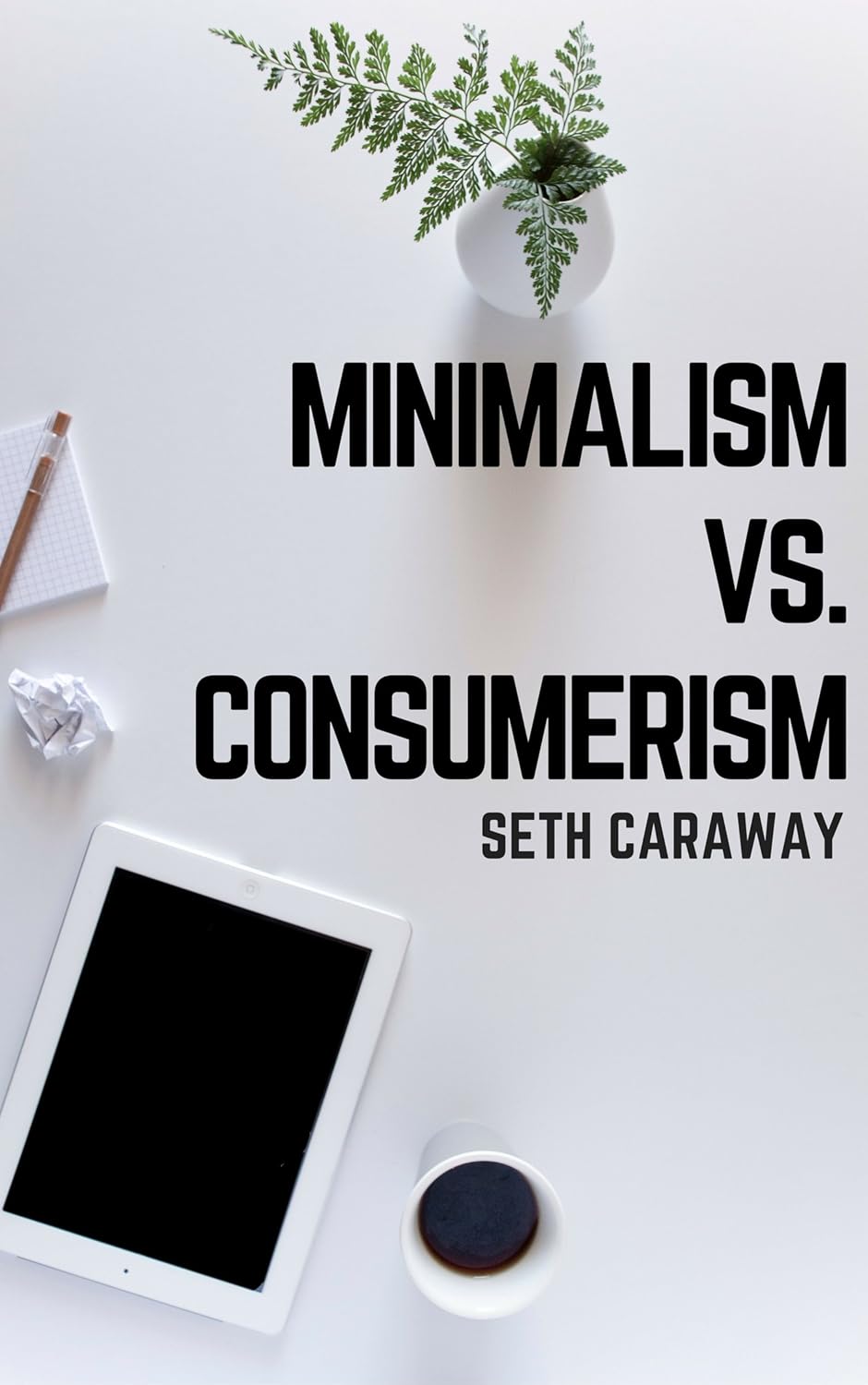 Amazon.com: Minimalism vs. Consumerism: Declutter your life by striking ...