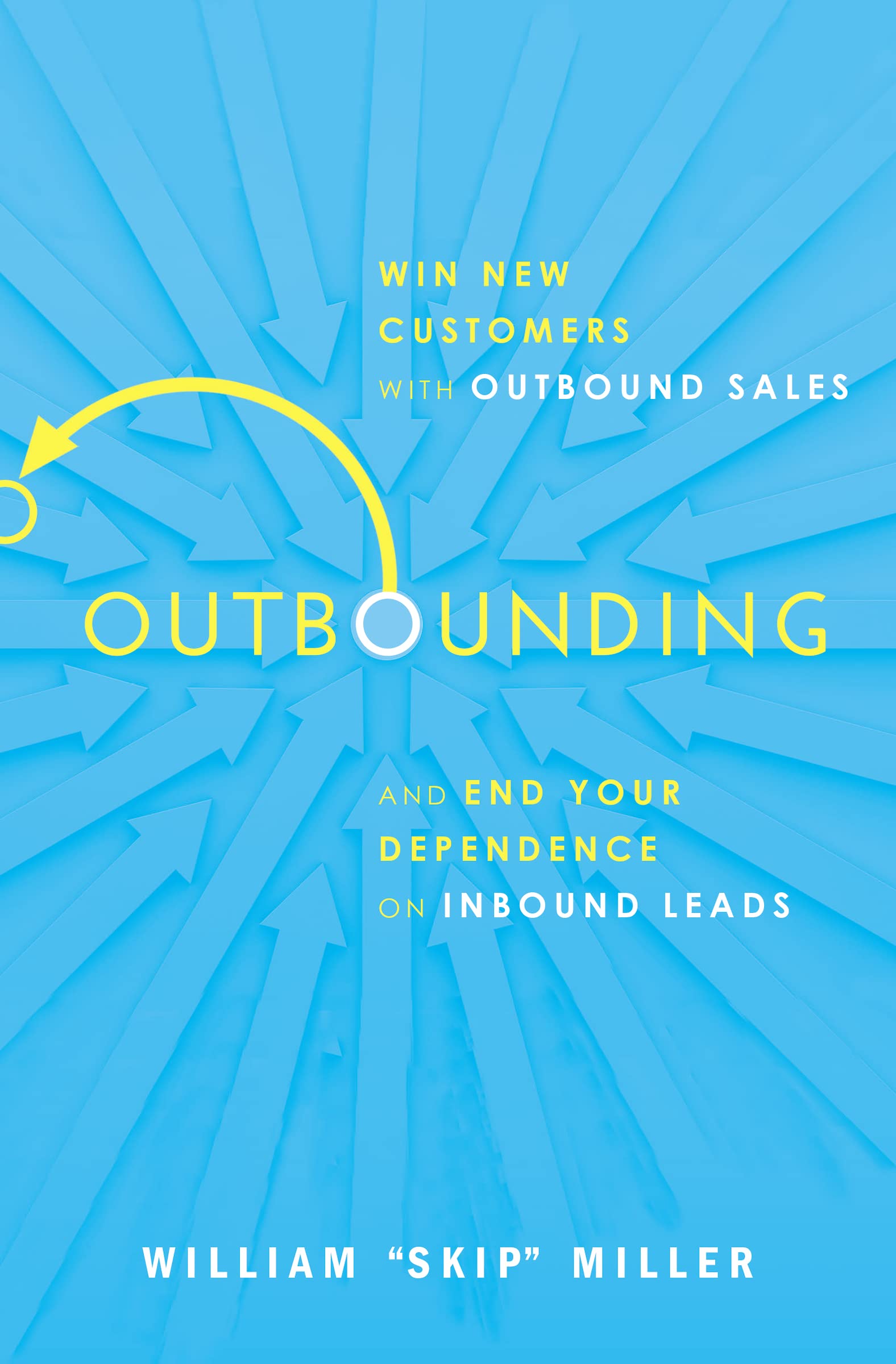 Outbounding: Win New Customers with Outbound Sales and End Your ...