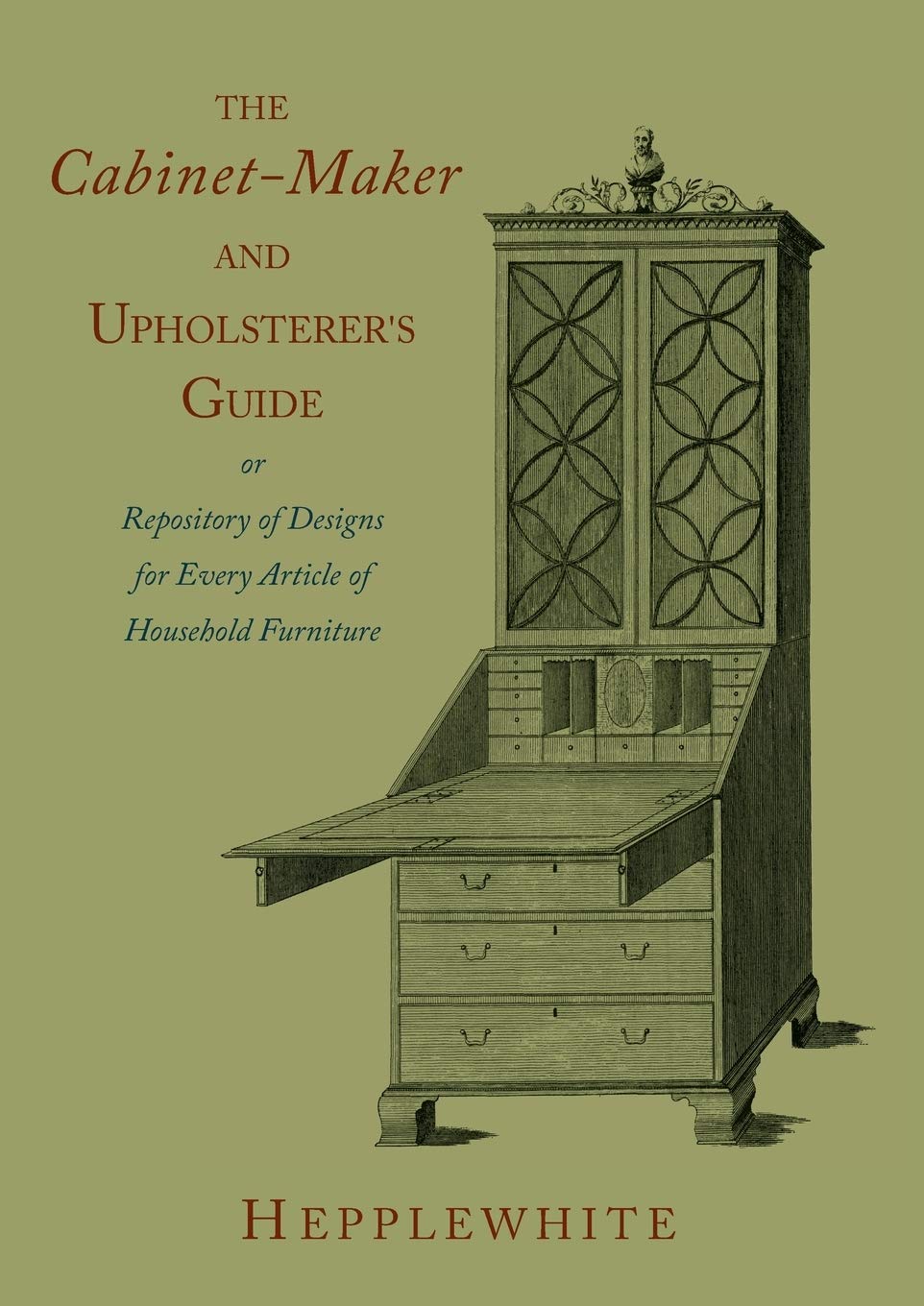 The Cabinet-Maker and Upholsterer's Guide: Hepplewhite, George ...