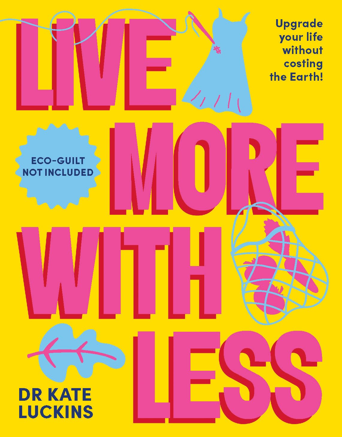 Live More with Less: Upgrade your life without costing the Earth ...