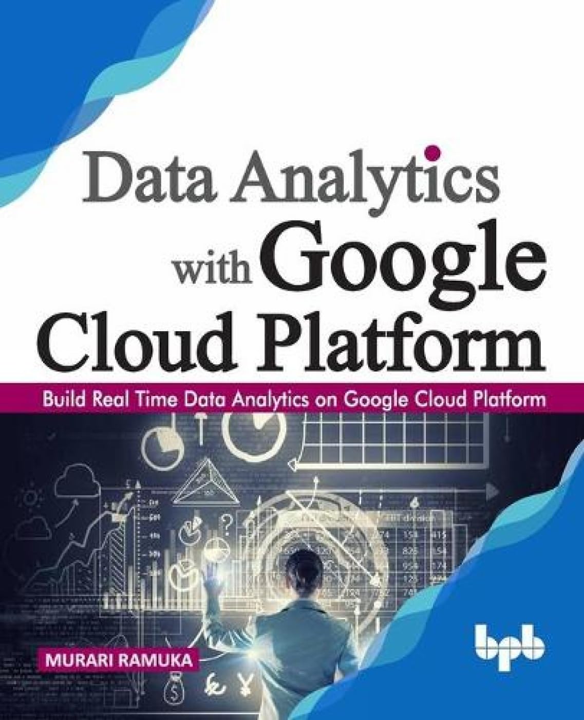 Data Analytics with Google Cloud Platform: Build Real Time Data ...