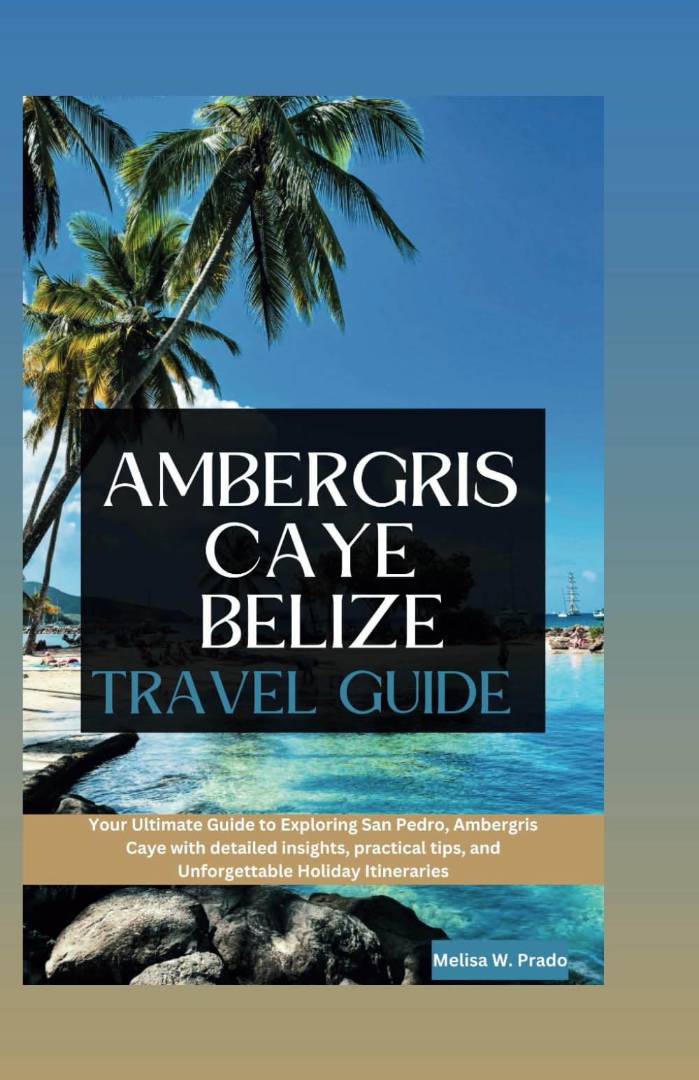 AMBERGRIS CAYE BELIZE TRAVEL GUIDE: Your Ultimate Guide to Exploring ...