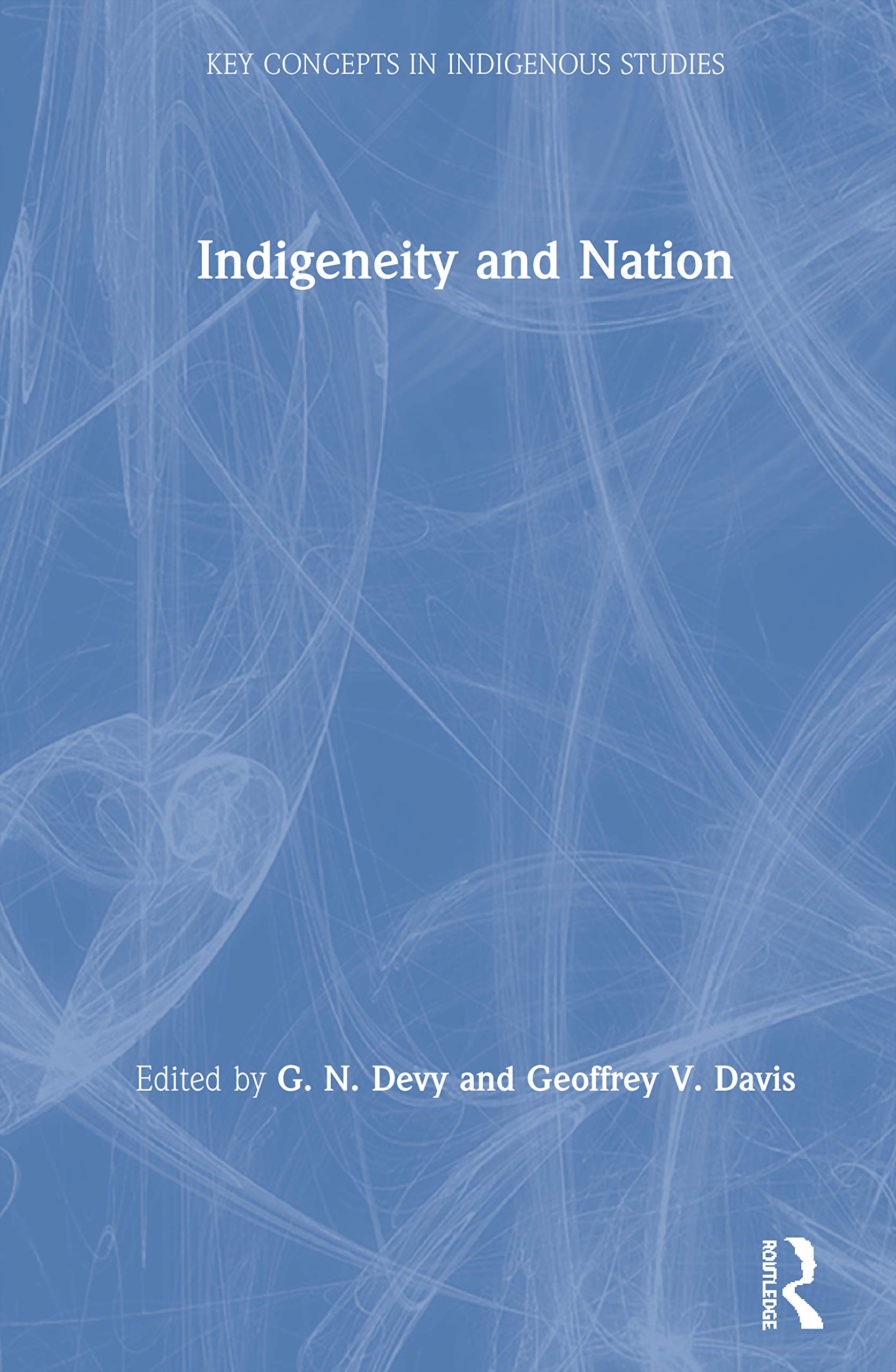 Indigeneity and Nation (Key Concepts in Indigenous Studies): Devy, G. N ...