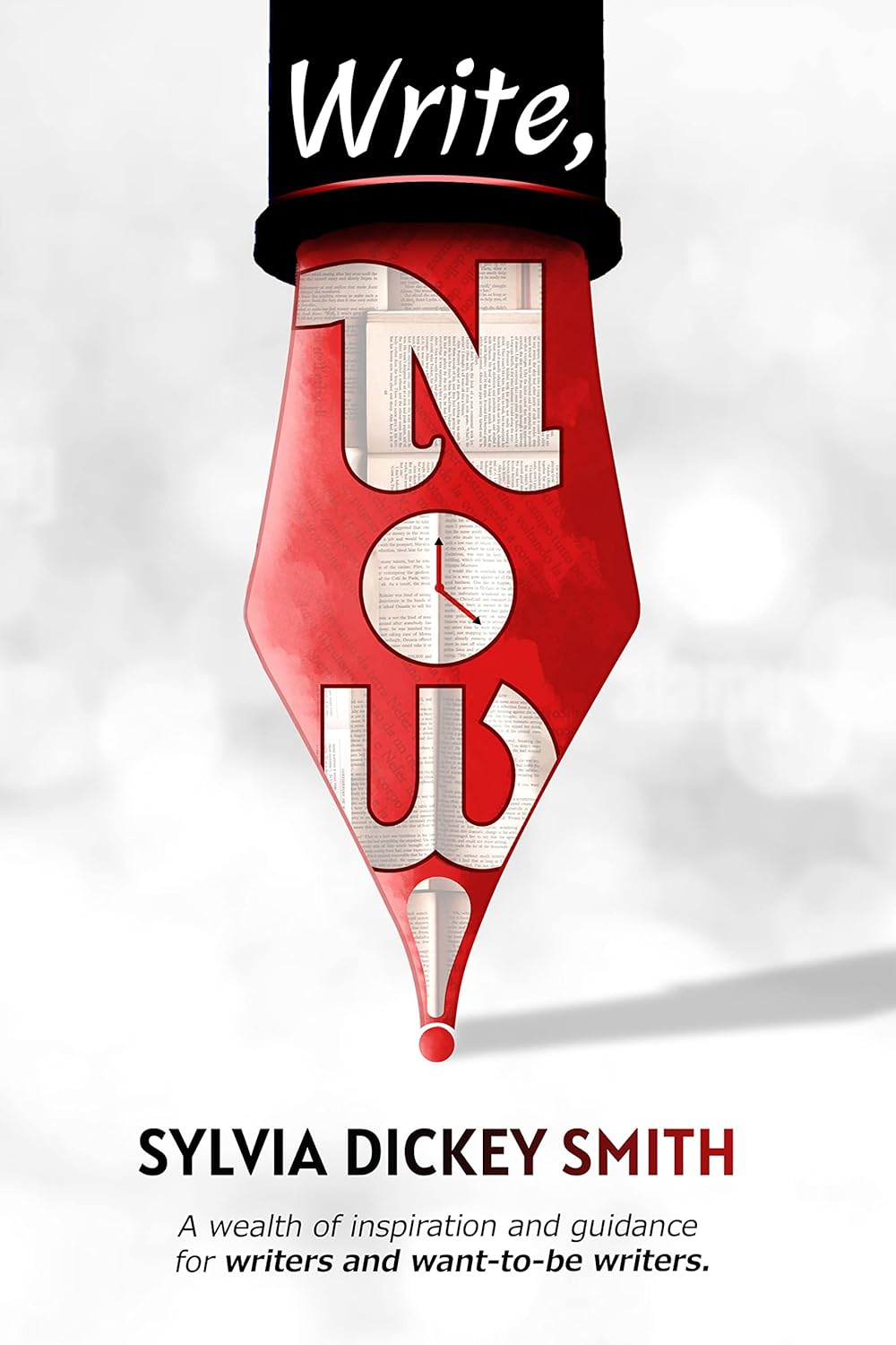 Write. Now!: A wealth of inspiration and guidance for writers and want ...