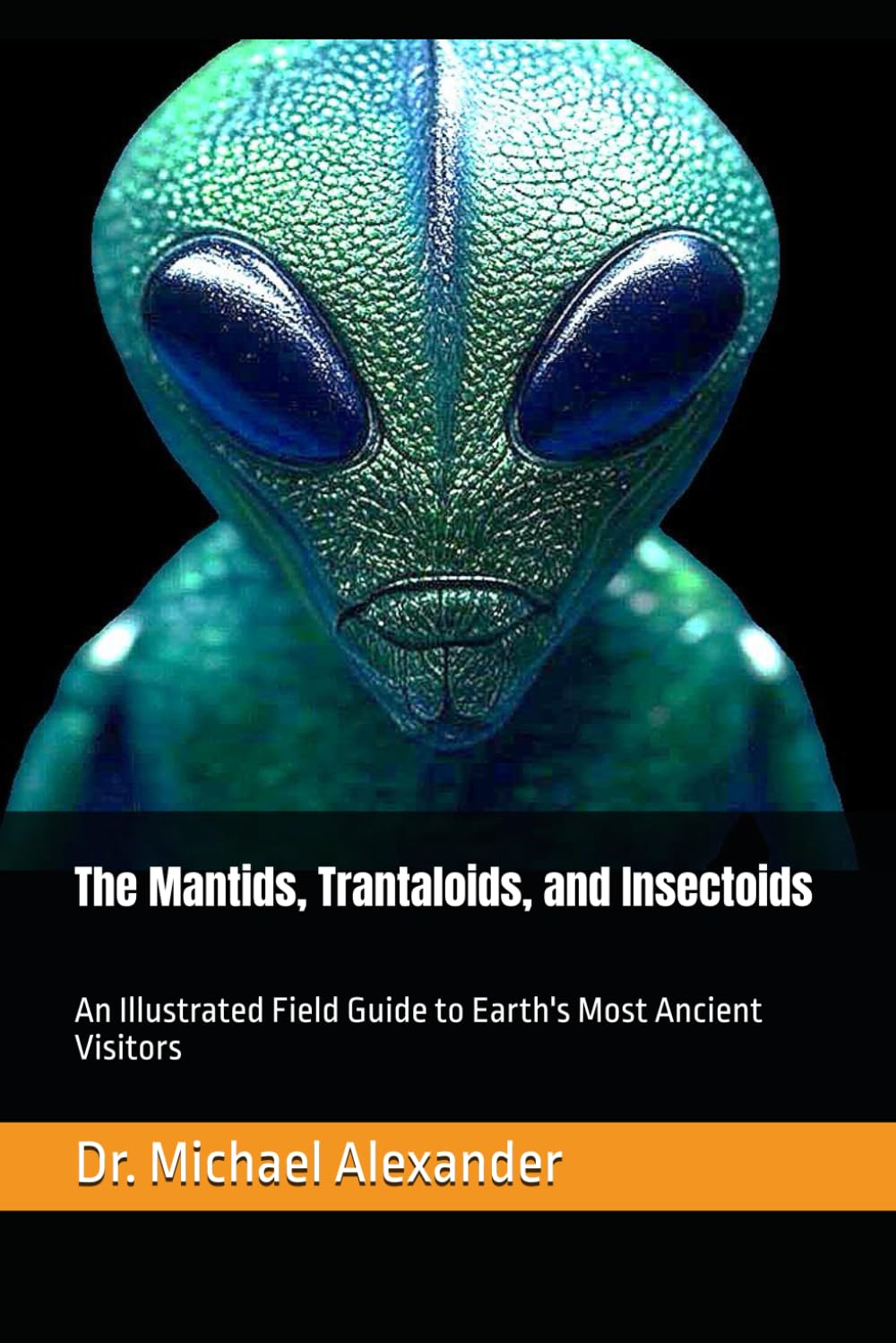 The Mantids, Trantaloids, and Insectoids: An Illustrated Field Guide to ...