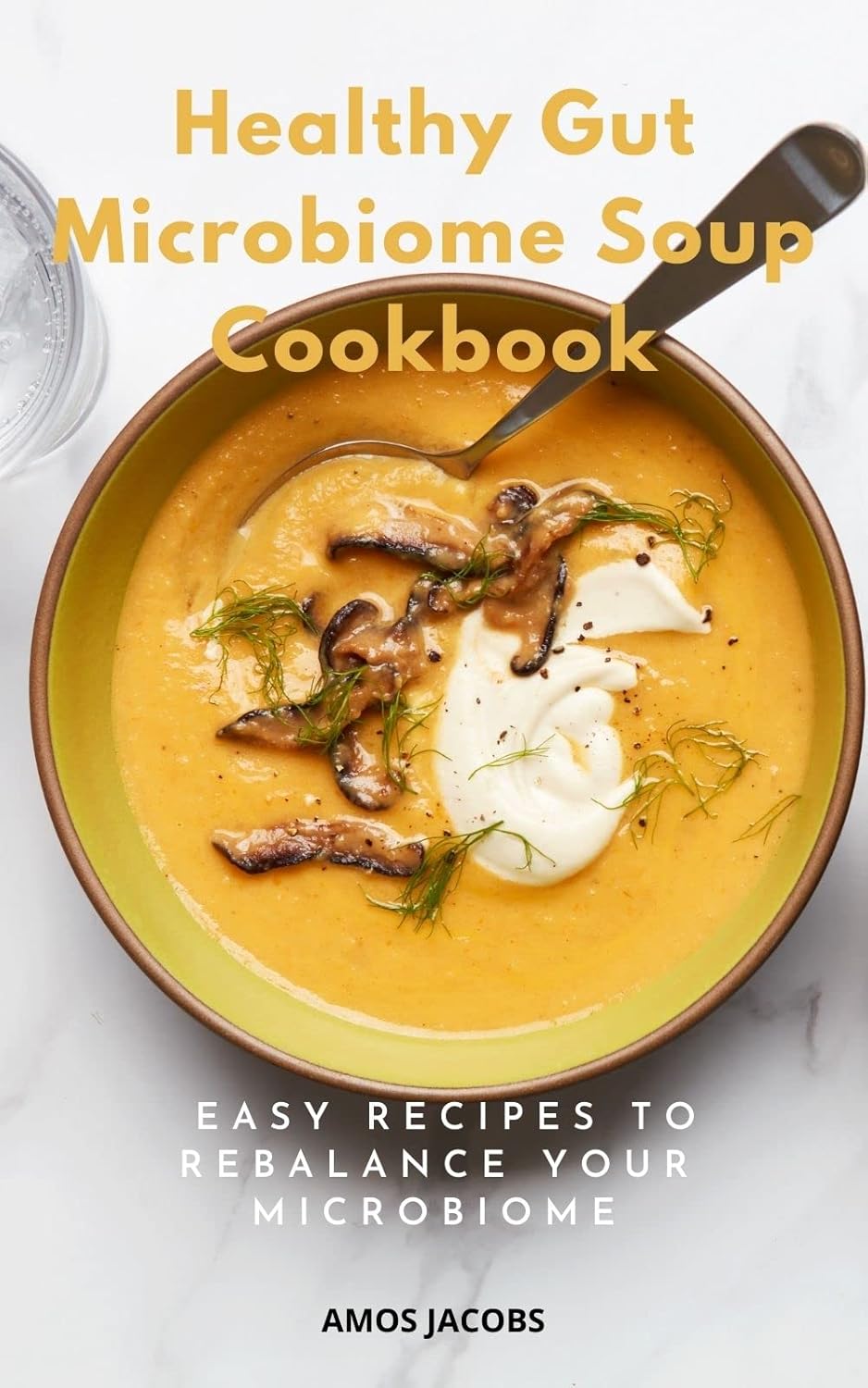 Healthy Gut Microbiome Soup Cookbook: Easy Recipes to Rebalance your ...