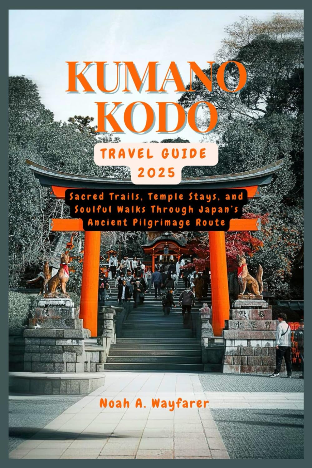 KUMANO KODO TRAVEL GUIDE 2025: Sacred Trails, Temple Stays, and Soulful ...