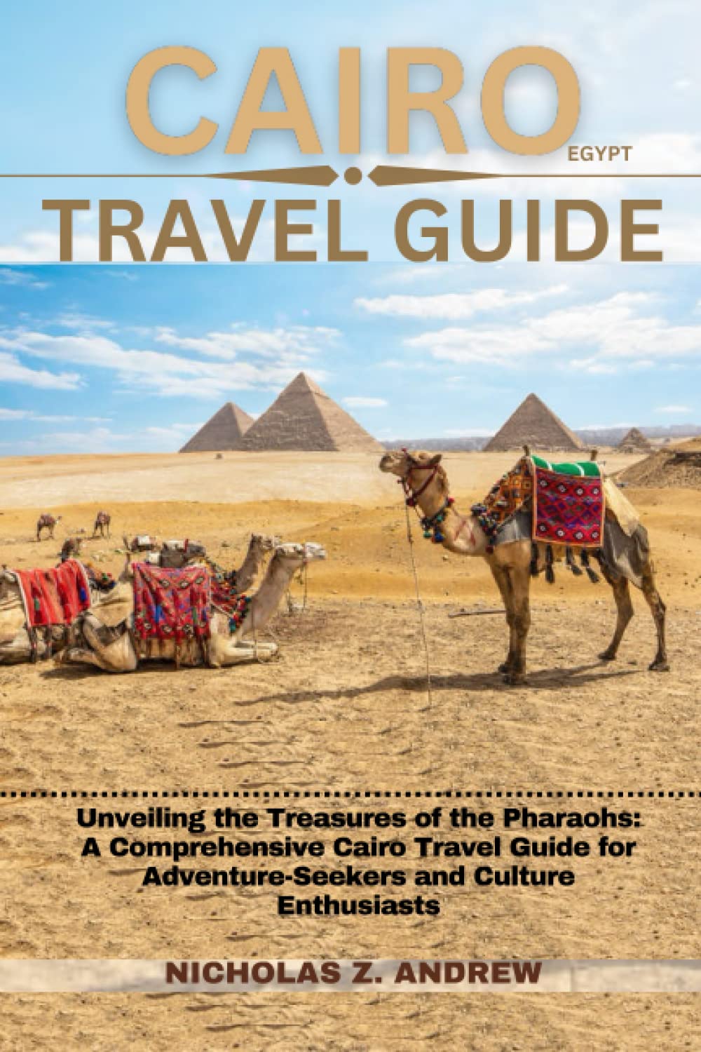 CAIRO, EGYPT TRAVEL GUIDE: Unveiling the Treasures of the Pharaohs: A ...