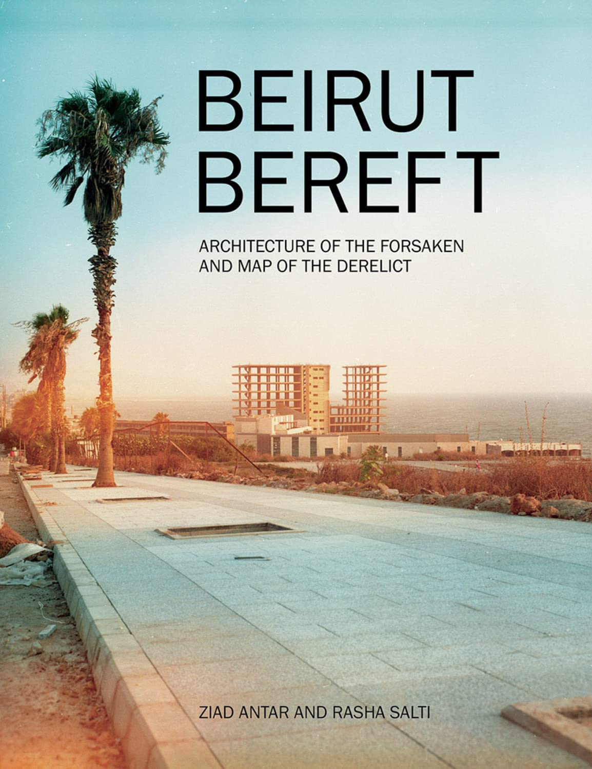 Buy Beirut Bereft: Architecture of the Forsaken and of the Derelict ...