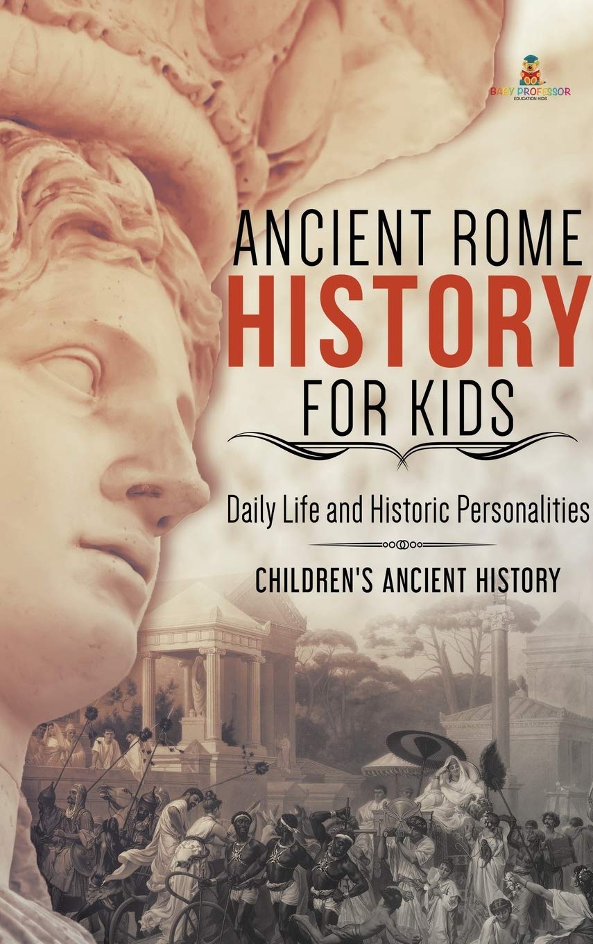 Ancient Rome History for Kids: Daily Life and Historic Personalities ...