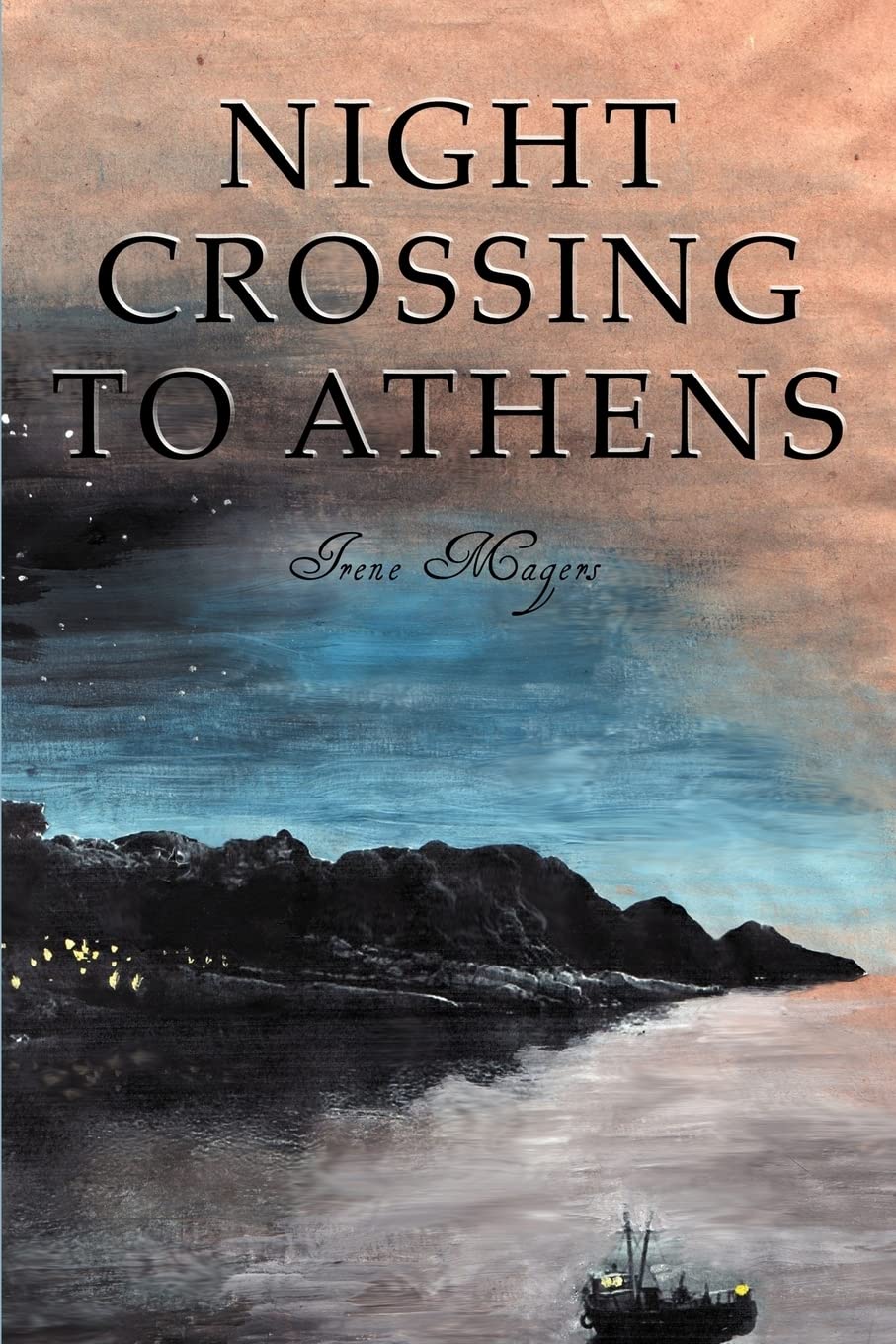 Night Crossing To Athens (Book Two in a Trilogy): Irene Magers ...