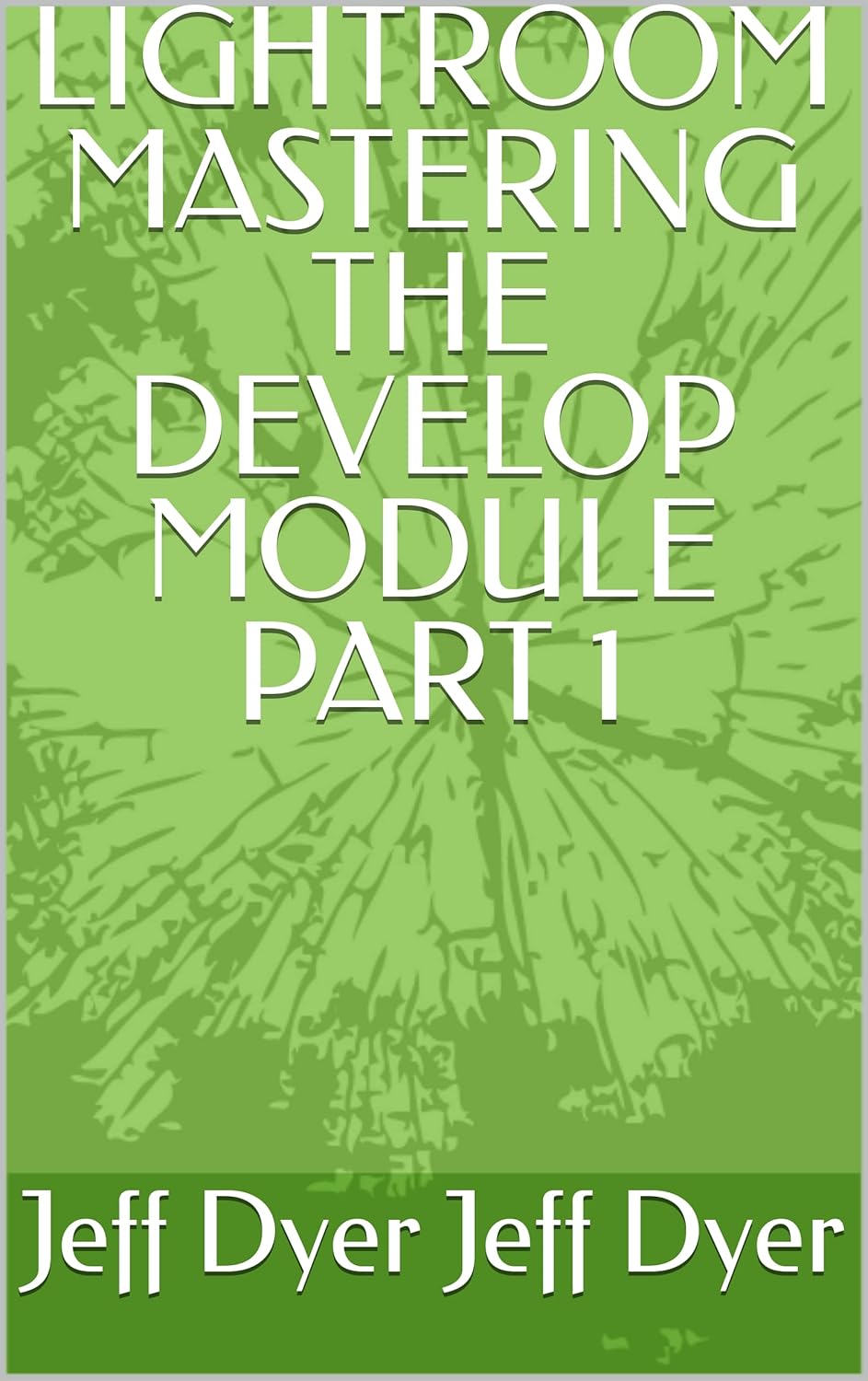 Amazon.com: LIGHTROOM MASTERING THE DEVELOP MODULE PART 1 eBook : Jeff ...