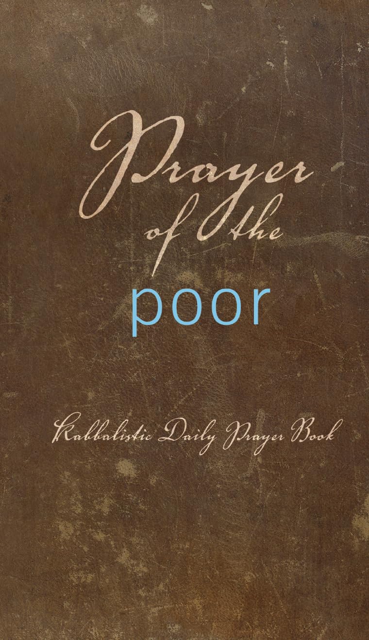 Prayer of the Poor: Kabbalistic Daily Prayer Book (English and Hebrew ...