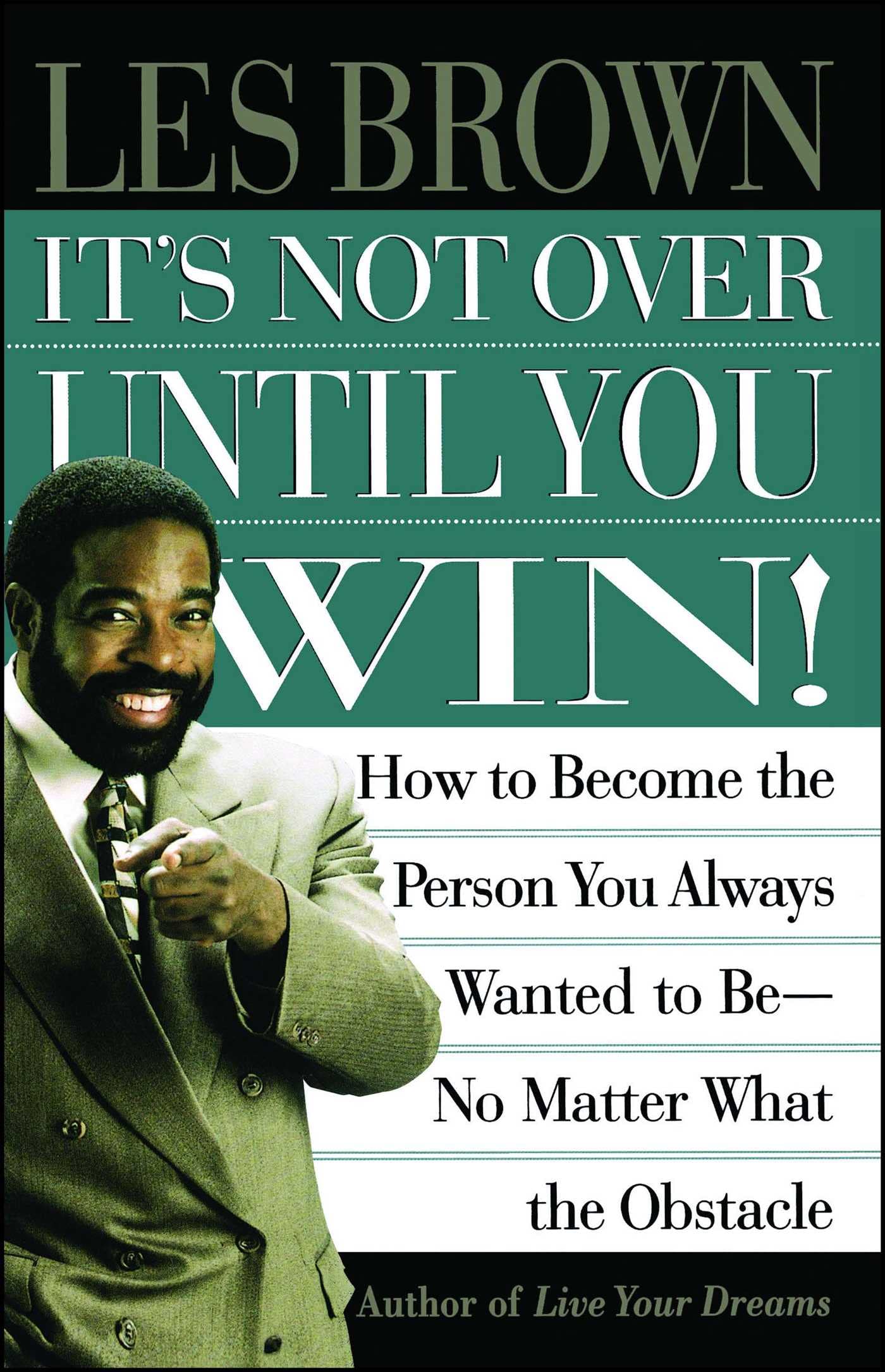 Its Not Over Until You Win: How to Become the Person You Always Wanted ...