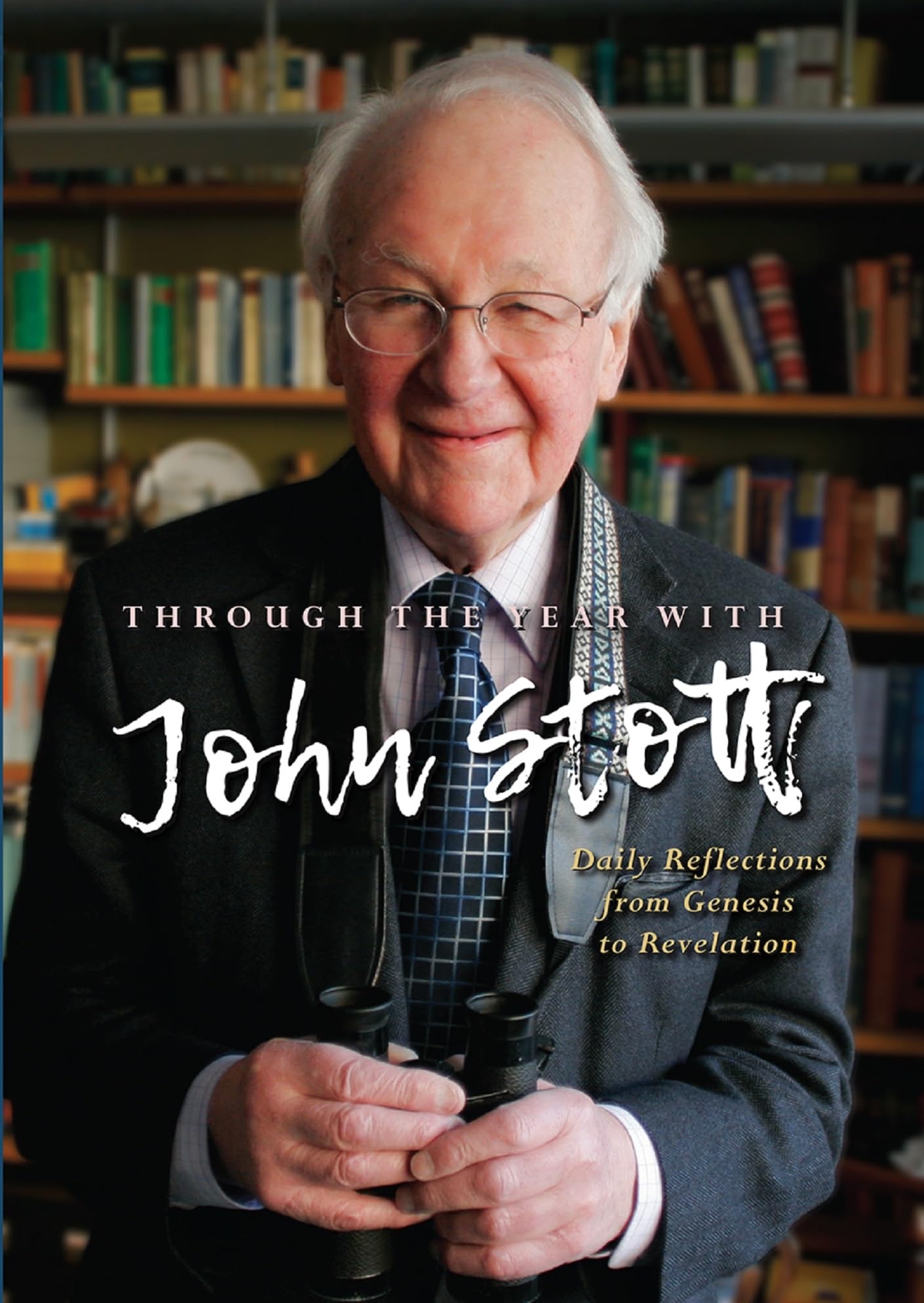 Through the Year With John Stott: Daily Reflections from Genesis to ...