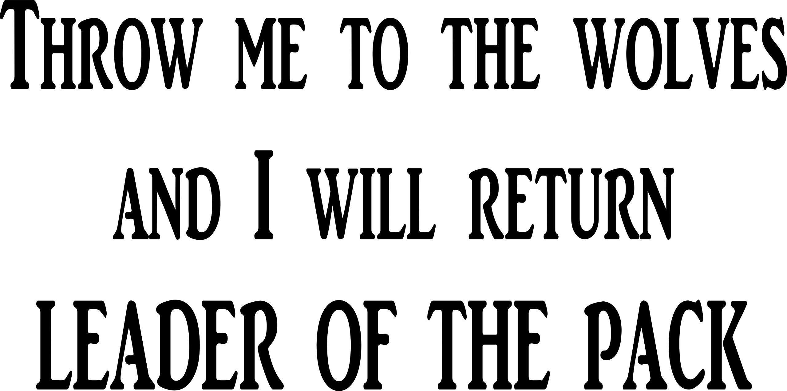 Amazon.com: Throw Me To The Wolves and I Will Come Back Leader of the ...