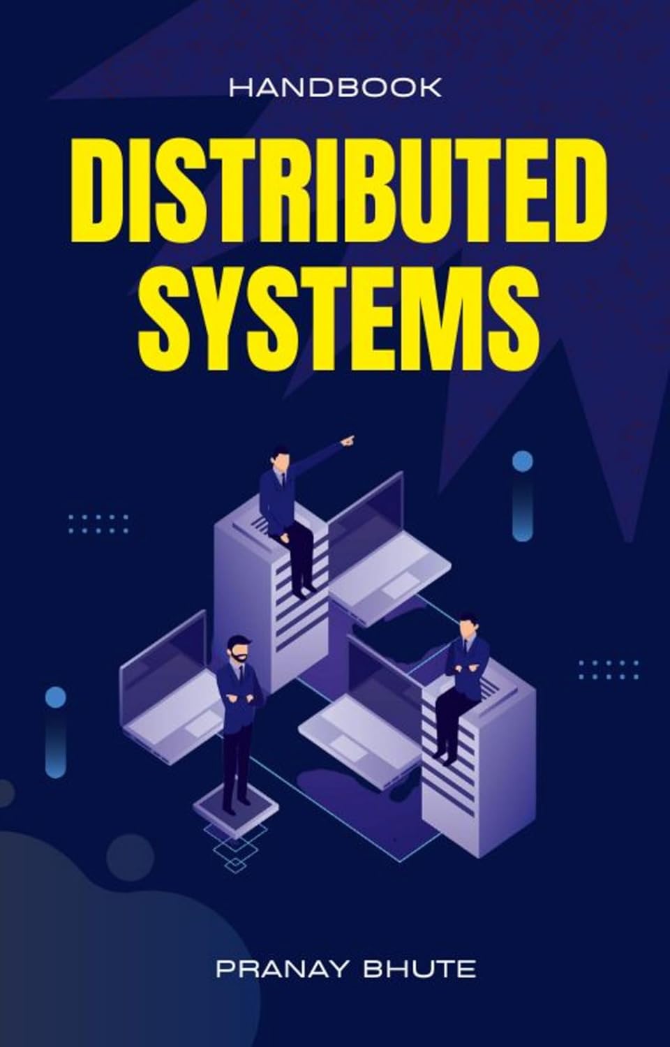 The Distributed Systems Blueprint: A Practical Approach to Understanding Distributed Computing ...