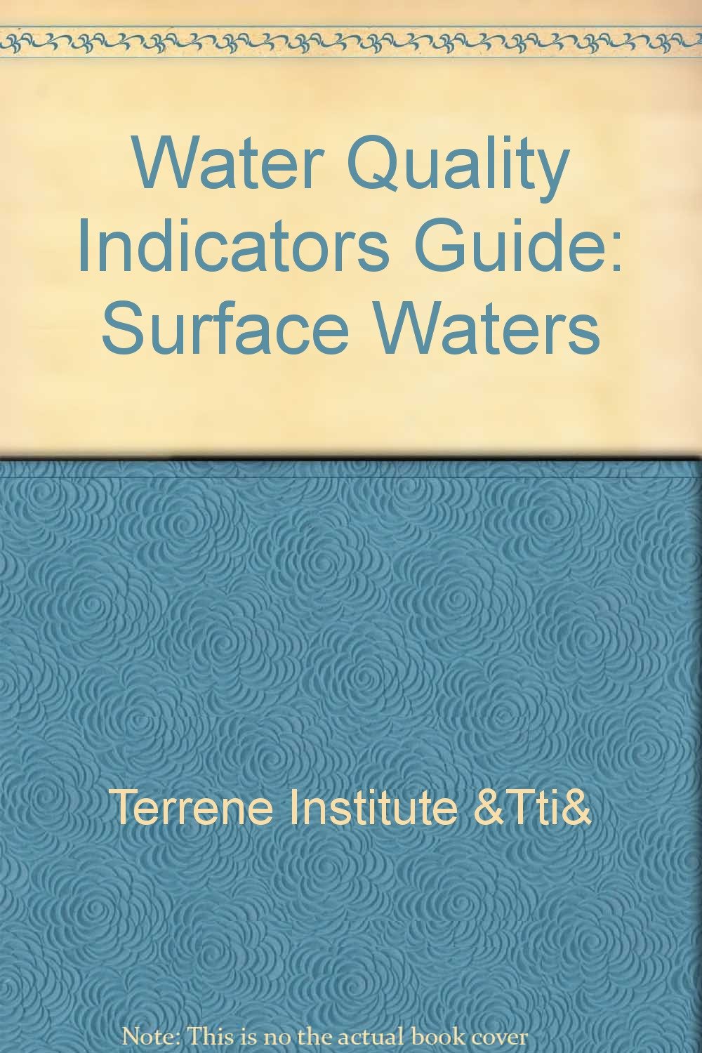 WATER QUALITY INDICATOR'S GUIDE: SURFACE WATERS: TERRENE INSTITUTE ...