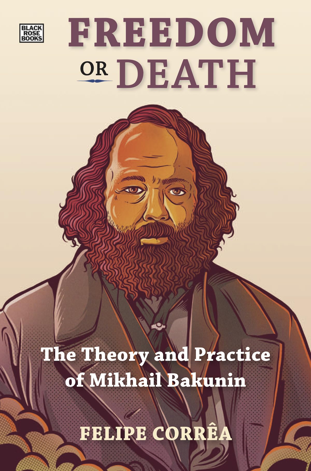 Freedom or Death: The Theory and Practice of Mikhail Bakunin: Corrêa ...