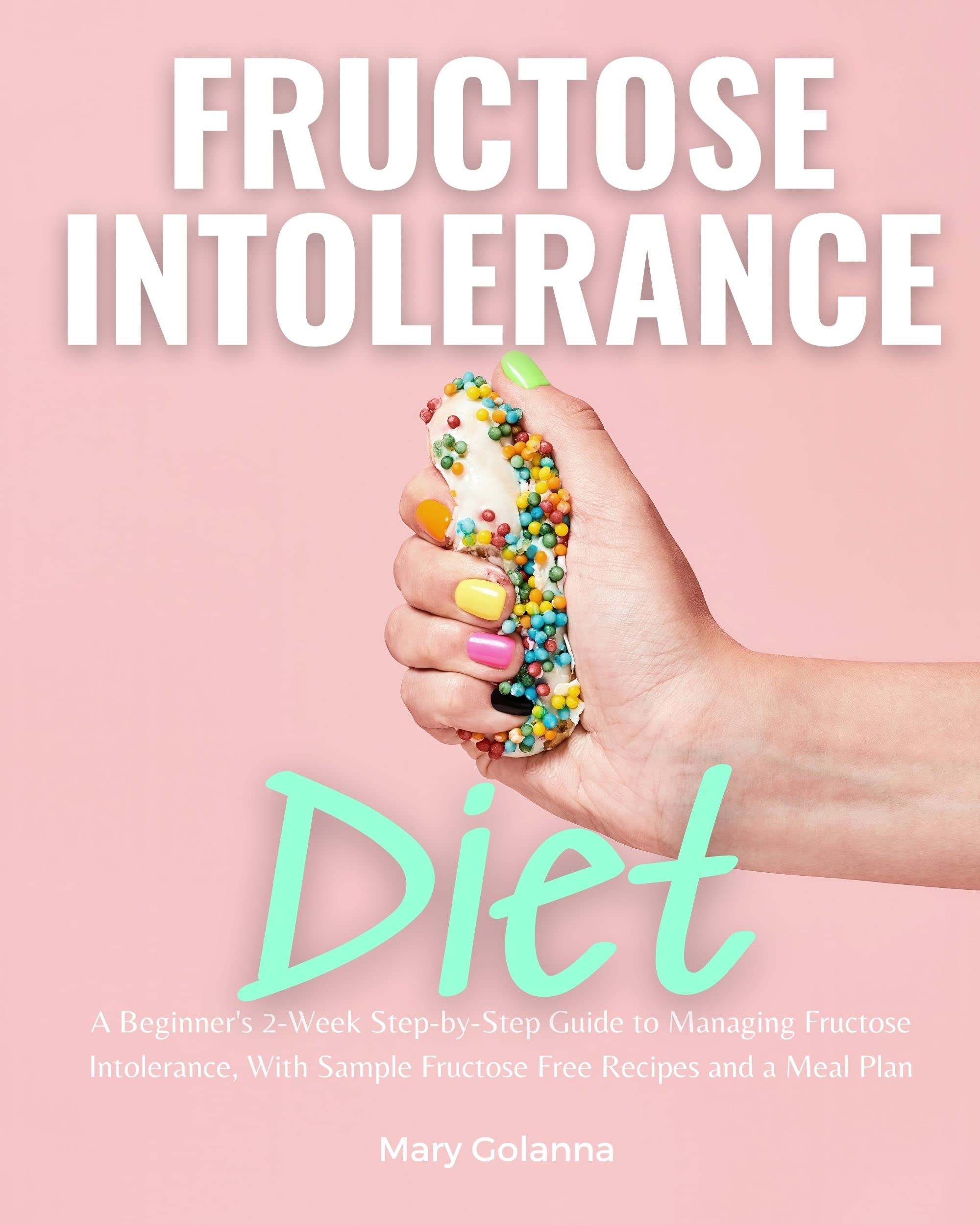 Buy Fructose Intolerance Diet: A Beginner's 2-Week Step-by-Step Guide ...