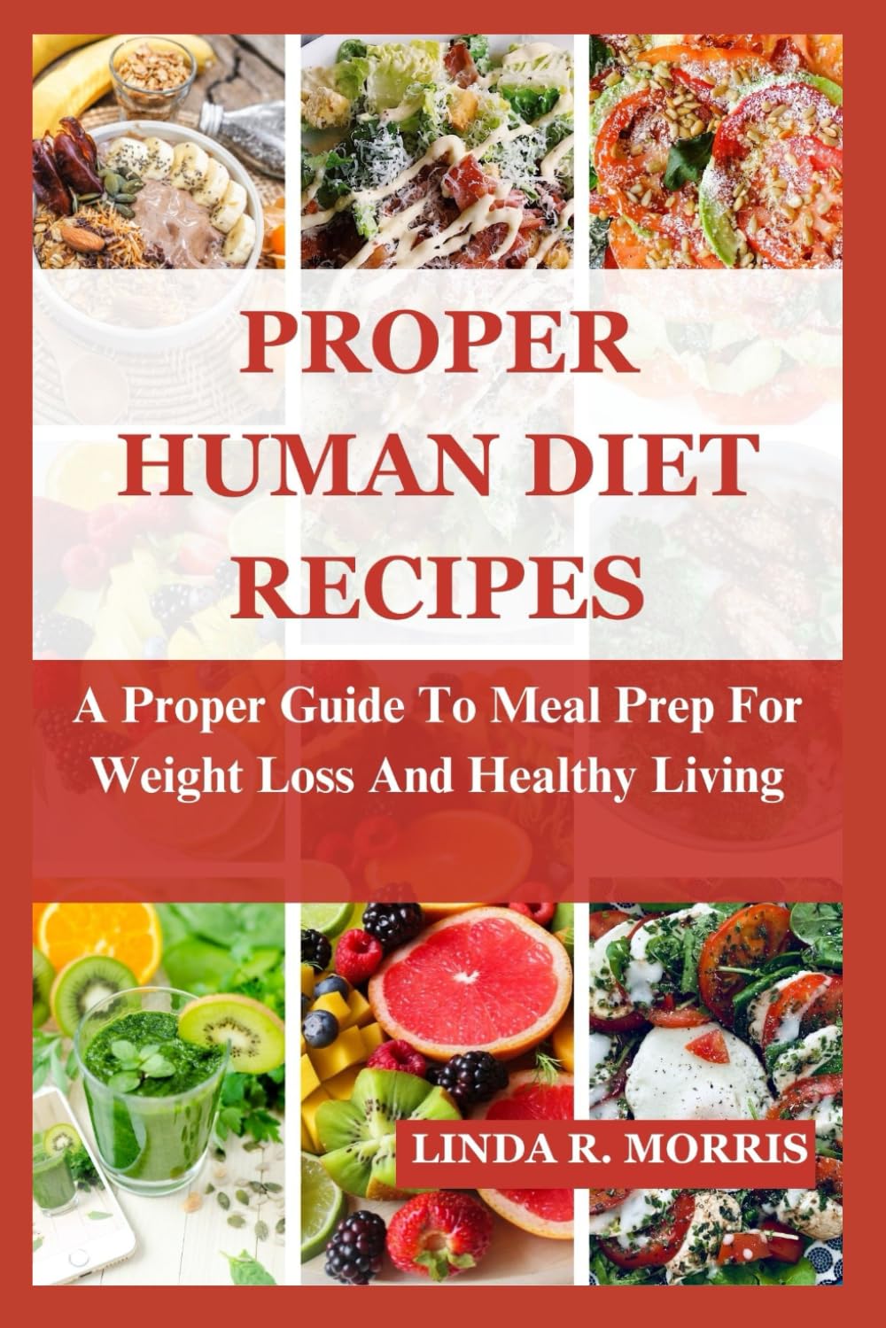 Proper Human Diet Recipes: A Proper Guide To Meal Prep For Weight Loss ...